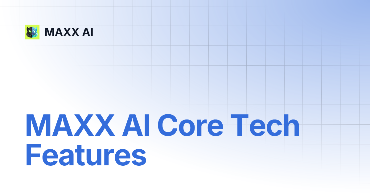 MAXX AI Core Tech Features | MAXX AI